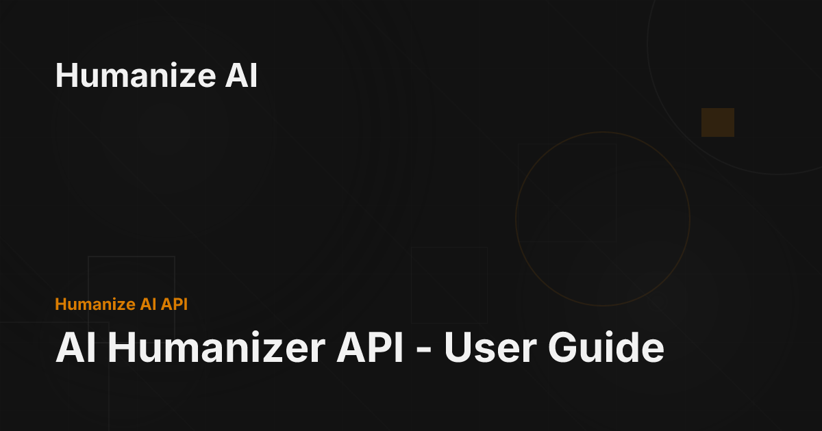 AI Humanizer API - User Guide - Humanize AI